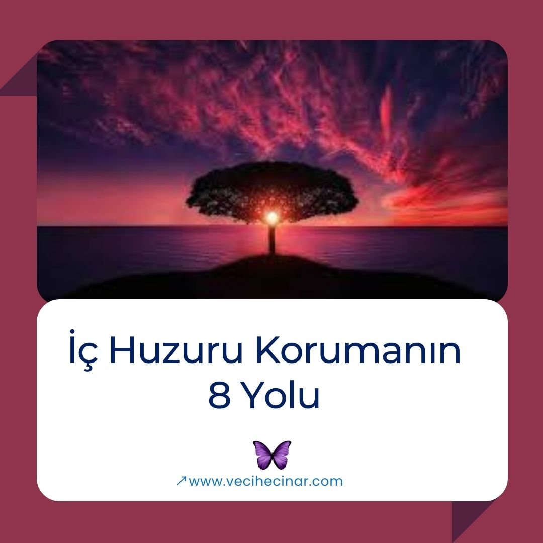 İç Huzuru Korumanın 8 Yolu - Vecihe Çınar Kişisel Web Sitesi
