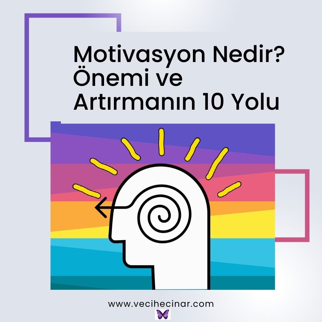 Motivasyon Nedir? Önemi ve Artırmanın 10 Yolu - Vecihe Çınar Kişisel ...